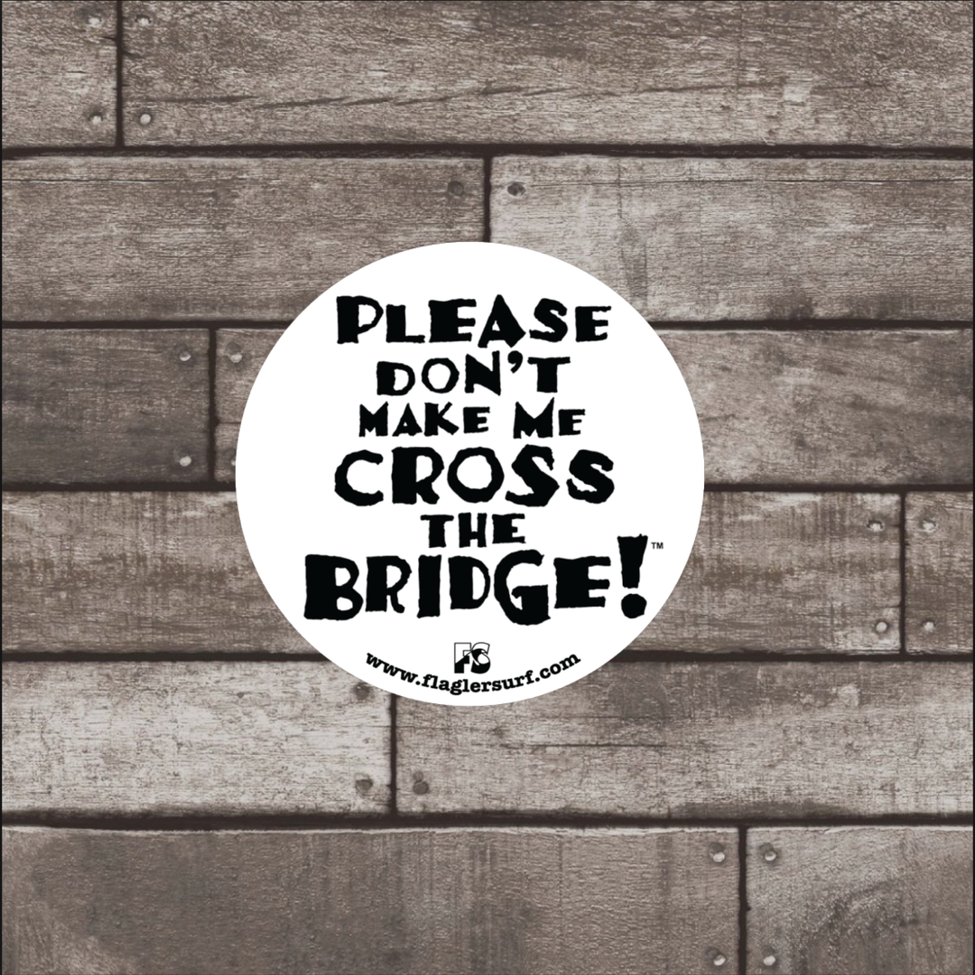 Please don't make me cross the bridge! It's a feeling and a statement ...